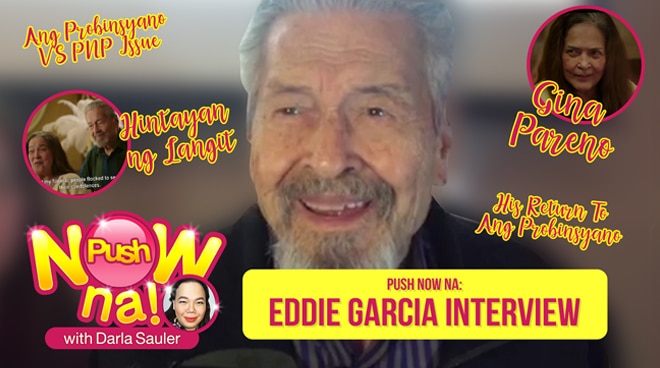 Push Now Na: Eddie Garcia on the issue of 'Ang Probinsyano' and the PNP ...